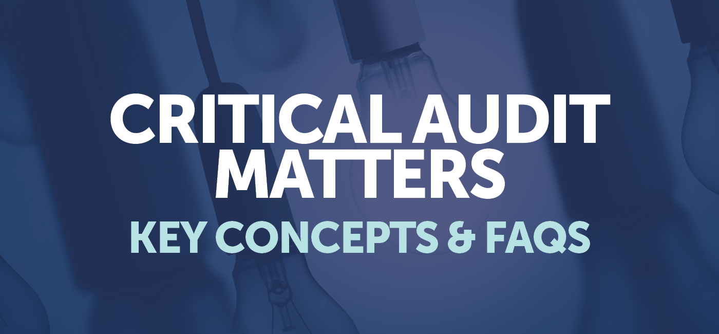 Critical Audit Matters: Key Concepts and FAQs for Audit Committees ...